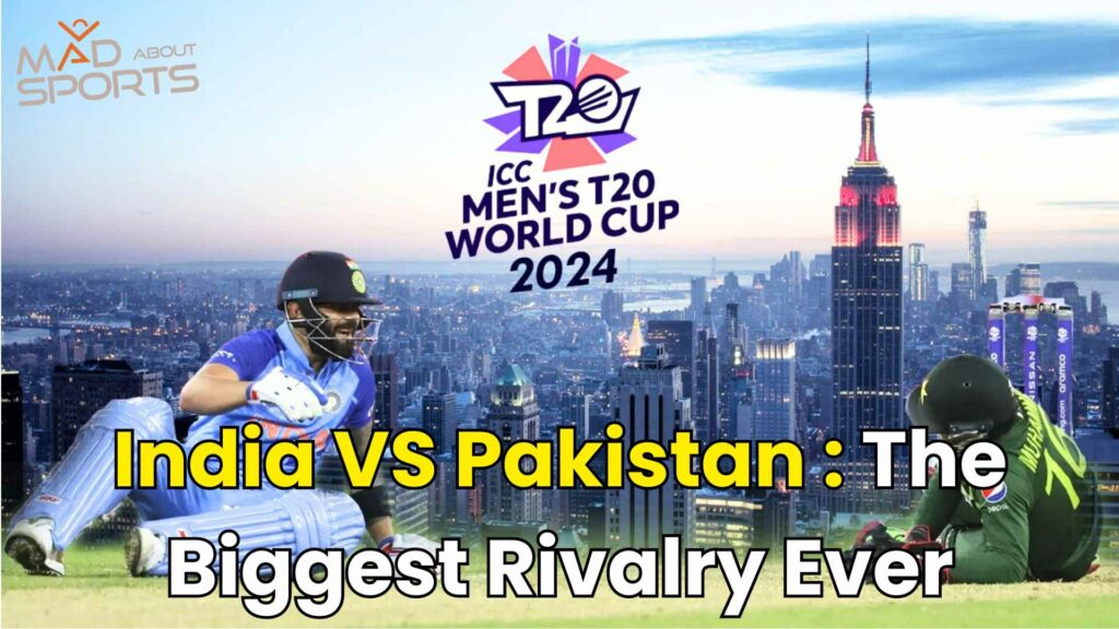 India VS Pakistan T20 World Cup 2024: The Biggest Rivalry Ever