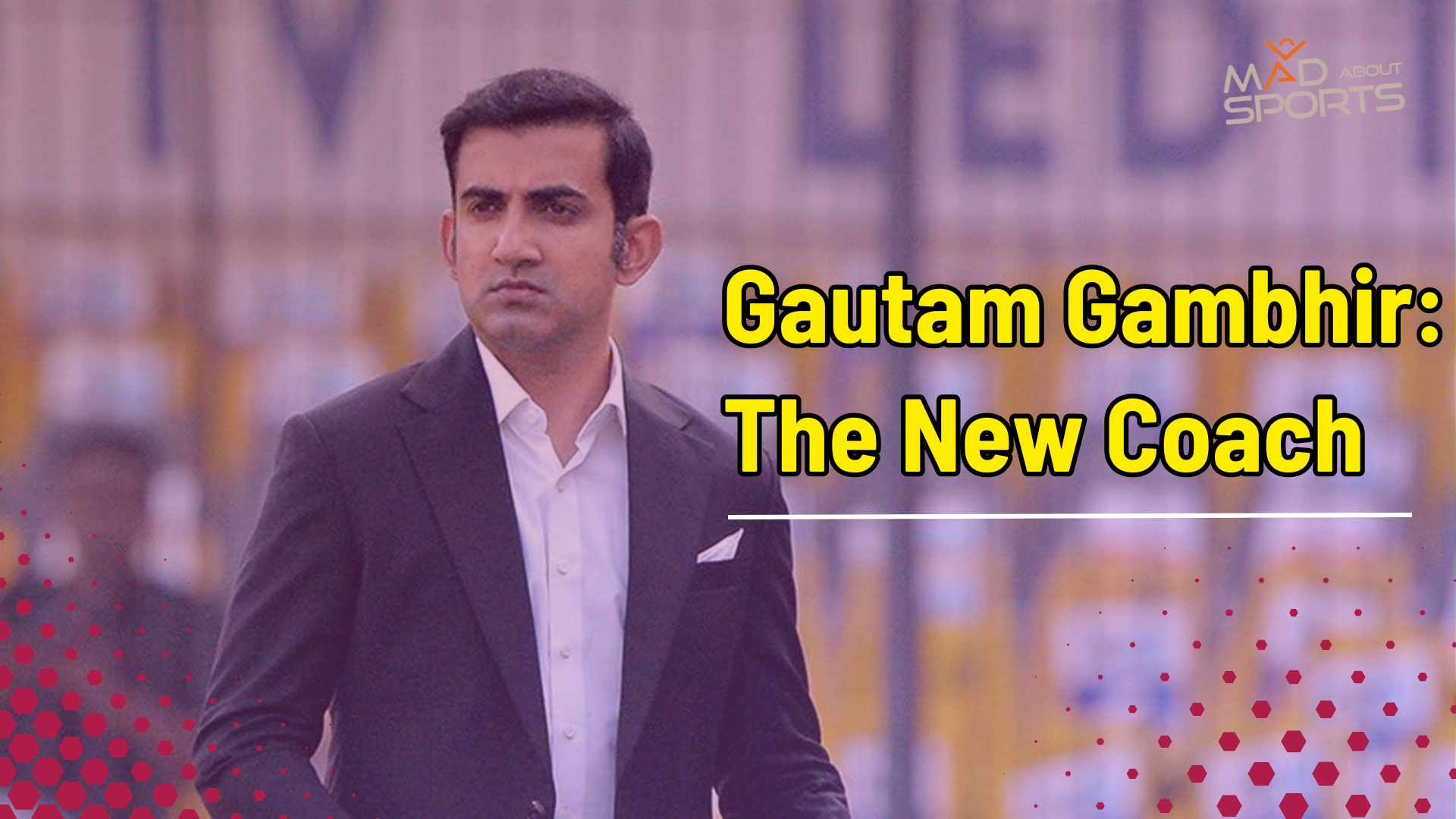 Gautam Gambhir: The New Coach - Mad About Sports